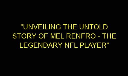 "Unveiling the Untold Story of Mel Renfro - The Legendary NFL Player ...